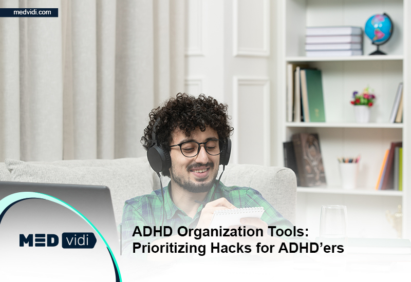 ADHD Organization Tools: Prioritizing Hacks for ADHD’ers - MEDvidi