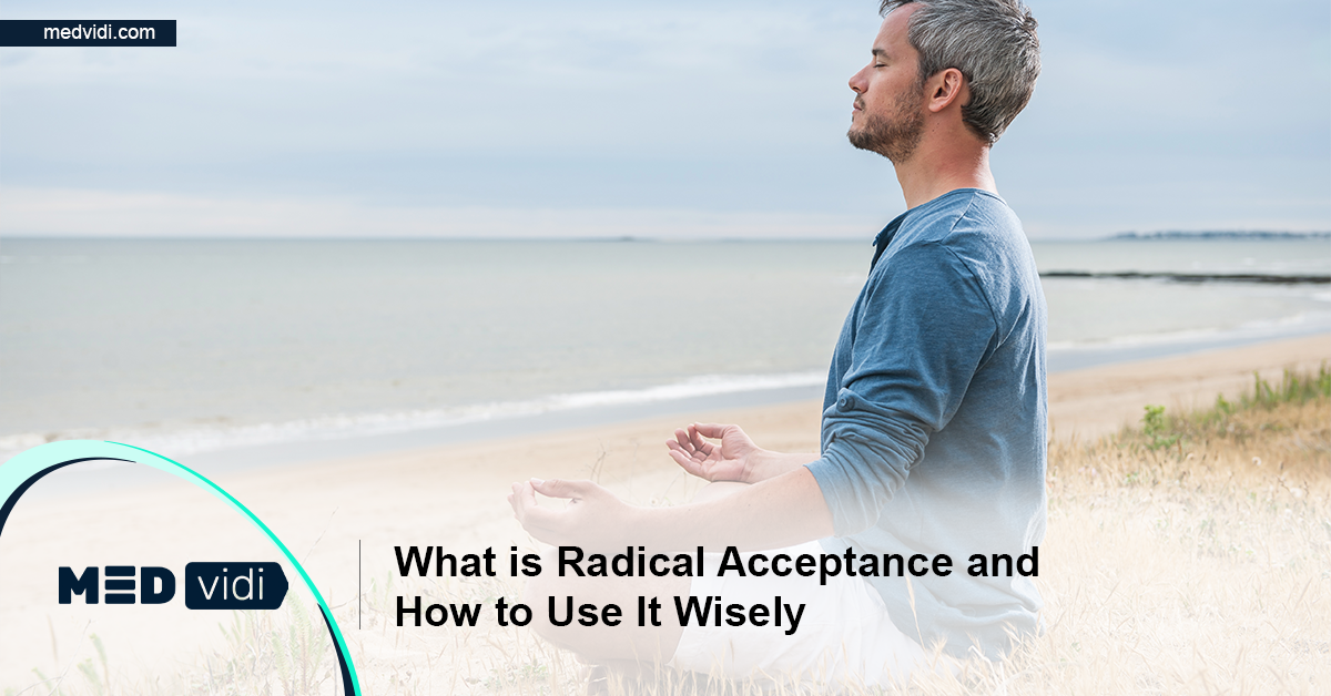 How Radical Acceptance Helps Overcome Life Challenges - MEDvidi