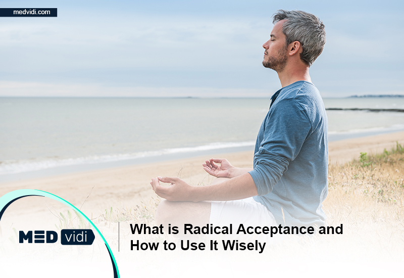 How Radical Acceptance Helps Overcome Life Challenges - MEDvidi